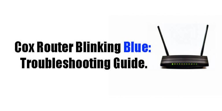 Cox Router Blinking Blue: Troubleshooting Guide.