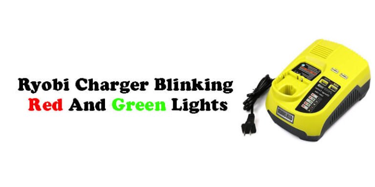 Ryobi Charger Blinking Red And Green Lights